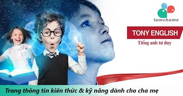 Tony English – đột phá ứng dụng NLP trong việc học tiếng Anh - Làm cha mẹ